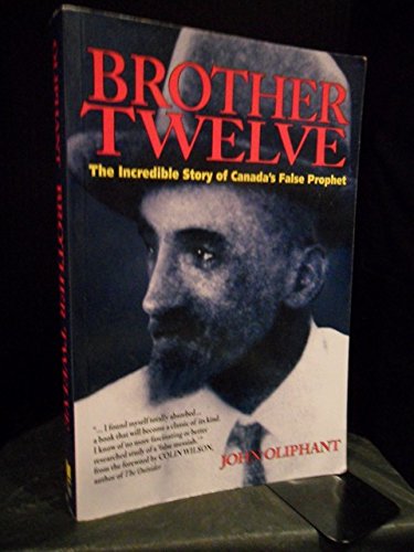 Brother Twelve: The Incredible Story of Canada's False Prophet: John ...