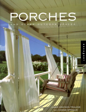 Porches and Other Outdoor Spaces: Trulove, James Grayson, Sprague ...