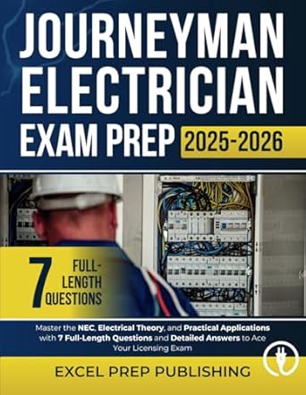 Journeyman Electrician Exam Prep: Master the NEC, Electrical Theory, and Practical Applications ...