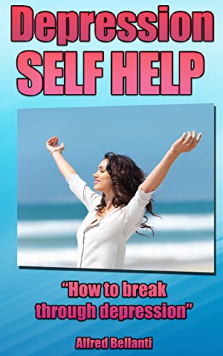 Depression Self Help: How to Break Through Depression (Self Help Books ...