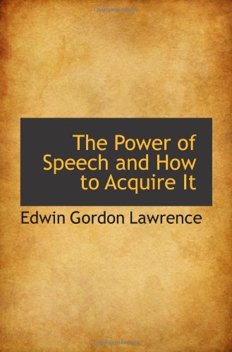 The Power of Speech and How to Acquire It: Lawrence, Edwin Gordon ...