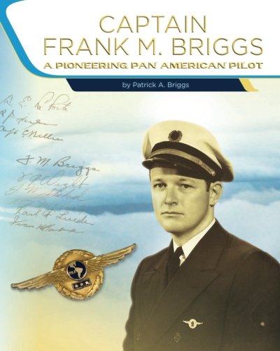 Captain Frank M. Briggs: A Pioneering Pan American Pilot: Briggs ...