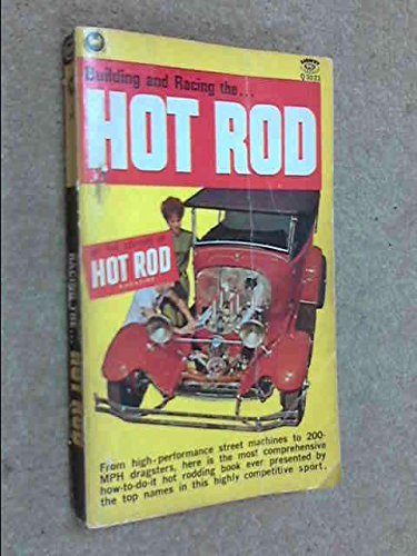 Building and Racing the Hot Rod: the Editors of Hot Rod Magazine ...