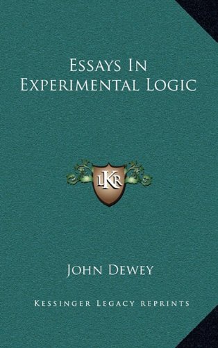 Essays In Experimental Logic: Dewey, John: 9781163402276: Amazon.com: Books
