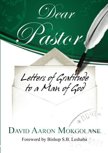 Dear Pastor: Letters Of Gratitude To A Man Of God: Mokgolane, David ...