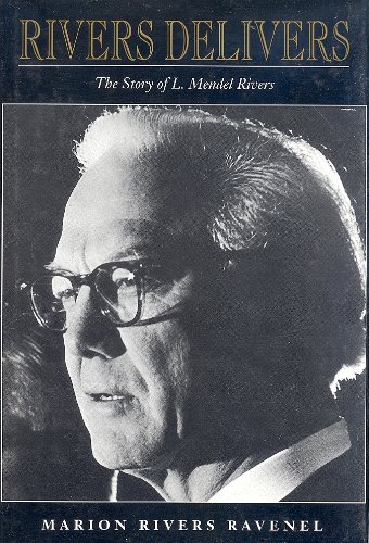 Rivers Delivers: The Story of L. Mendel Rivers: Marion Rivers Ravenel ...