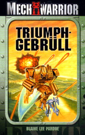 Battletech. Triumphgebrüll. Mech Warrior. Ein Mechkrieger- Roman ...