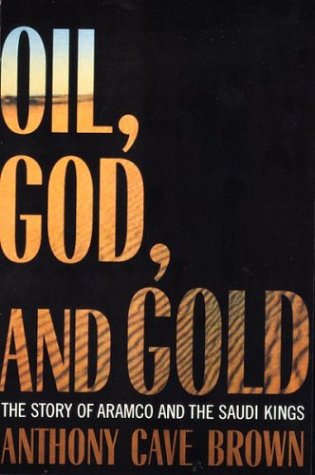Oil, God and Gold: The Story of Aramco and the Saudi Kings: Brown ...