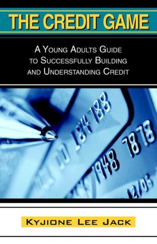 The Credit Game: A Young Adults Guide to Successfully Building and ...