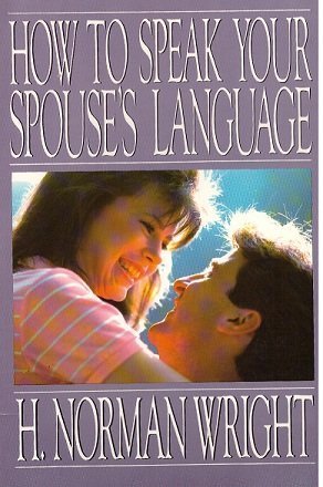 How to Speak Your Spouses Language: Wright, H. Norman: 9780800752804 ...