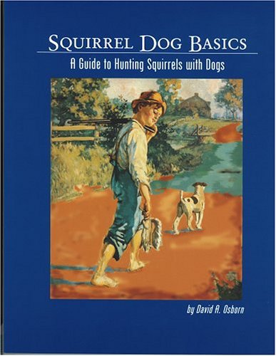 Squirrel Dog Basics: A Guide to Hunting Squirrels With Dogs: David A ...
