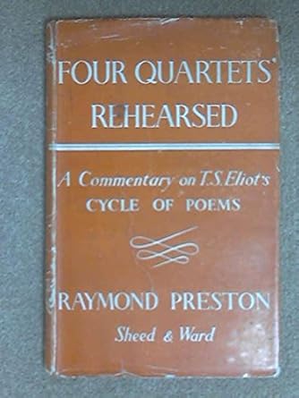 Four Quartets Rehearsed : A Commentary on T.S. Eliot's Cycle of Poems ...