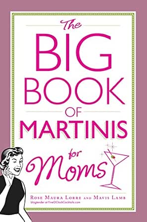 Amazon.com: The Big Book of Martinis for Moms eBook : Lorre, Rose Maura ...