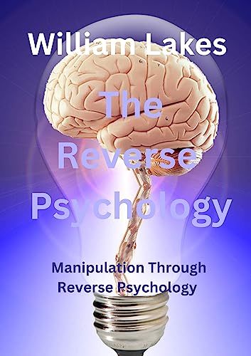 Amazon.com: The Reverse Mind: Manipulation Through Reverse Psychology ...