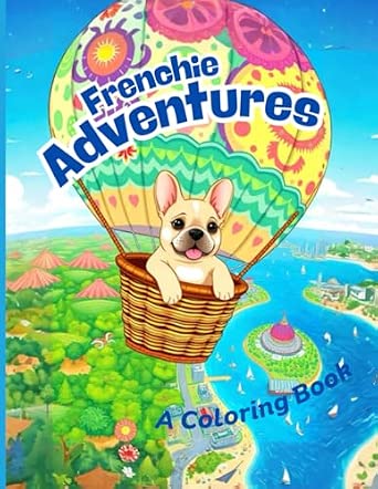 Amazon.com: Frenchie Adventures: French Bulldog Coloring Book for All ...