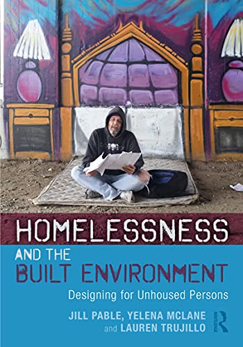 Homelessness and the Built Environment: Designing for Unhoused Persons ...