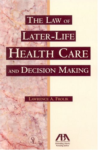 The Law of Later-Life Health Care and Decision Making: Frolik, Lawrence ...