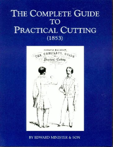 The Complete Guide to Practical Cutting (1853/2 Volumes in 1): Minister ...