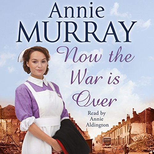 Now the War Is Over (Audio Download): Annie Murray, Annie Aldington ...