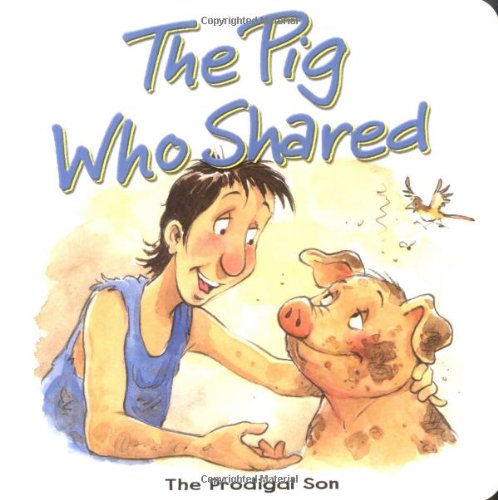 The Pig Who Shared: The Prodigal Son (Bible Animal Board Books): Dowley ...