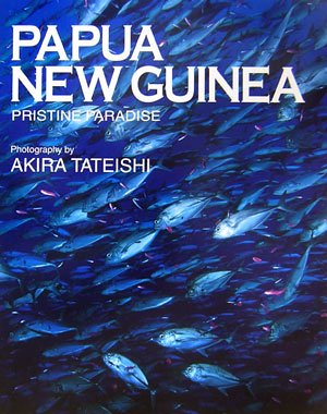 Amazon.com: PAPUA NEW GUINEA―PRISTINE PARADISE: 9784915275265: Akira Tateishi: Books