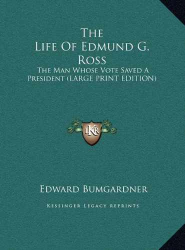 The Life Of Edmund G. Ross: The Man Whose Vote Saved A President (LARGE ...