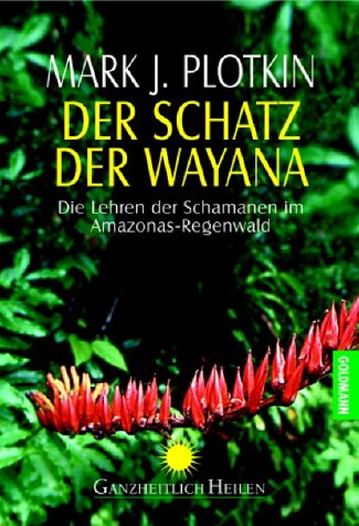 Der Schatz der Wayana. Die Lehren der Schamanen im Amazonas-Regenwald ...