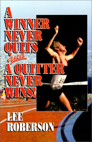A Winner Never Quits and a Quitter Never Wins!: Lee Roberson ...