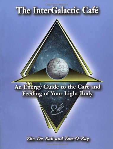 The Intergalactic Cafe Guide to The Care and Feeding of Your Light Body ...