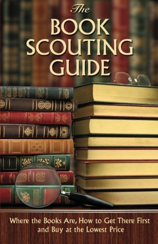 The Book Scouting Guide: Where the Books Are, How to Get There First ...