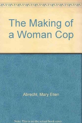 The Making of a Woman Cop: Abrecht, Mary Ellen: 9780688029821: Amazon ...