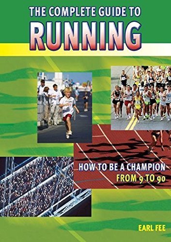 The Complete Guide to Running: How to Be a Champion from 9 to 90 by ...