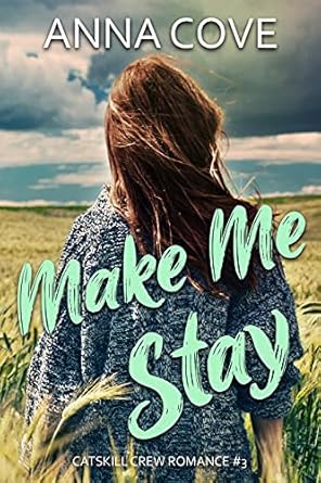 Make Me Stay (Catskill Crew Romance Book 3) - Kindle edition by Cove ...