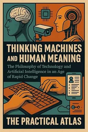 Thinking Machines and Human Meaning: The Philosophy of Technology and ...