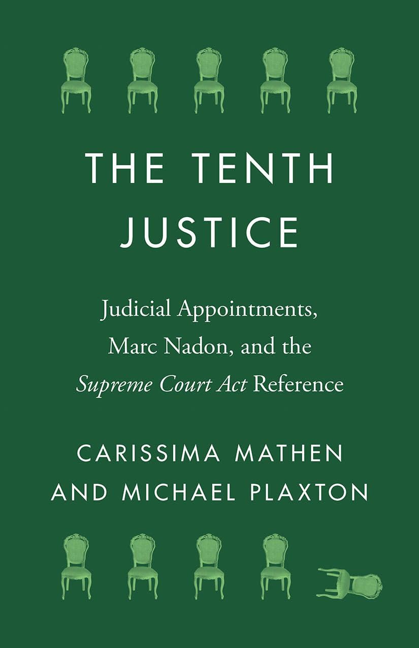 The Tenth Justice: Judicial Appointments, Marc Nadon, and the Supreme ...