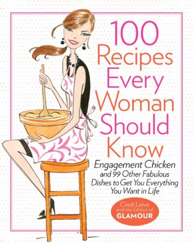 100 Recipes Every Woman Should Know: Engagement Chicken and 99 Other ...