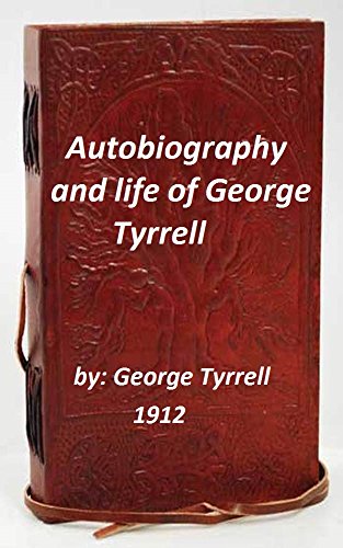 Autobiography and life of George Tyrrell (1912) by George Tyrrell ...