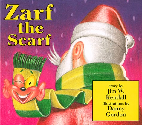 Zarf The Scarf: Kendall, Jim W., Gordon, Danny: 9780967150208: Amazon.com: Books