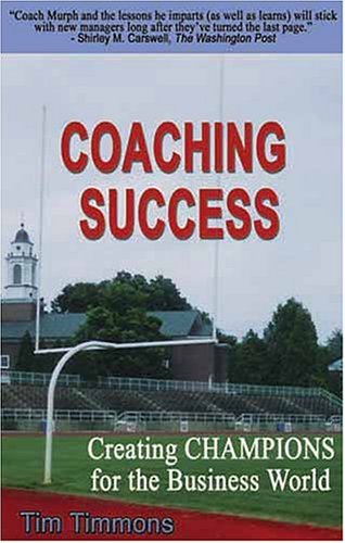 Coaching Success: Creating Champions for the Business World ...