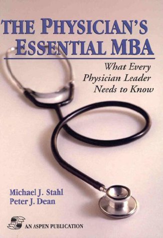 The Physician's Essential MBA: What Every Physician Leader Needs to Know: 9780834212442 ...