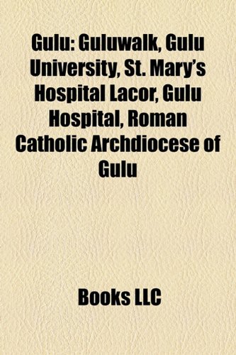 Gulu: Guluwalk, Gulu University, St. Mary's Hospital Lacor, Gulu ...
