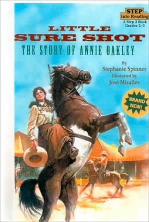 Little Sure Shot : The Story of Annie Oakley: Stephanie Spinner ...