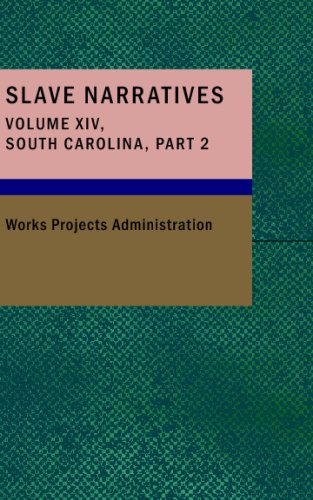 Slave Narratives Volume XIV South Carolina Part 2: A Folk History of ...