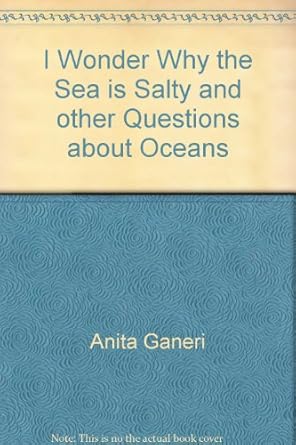 I Wonder Why the Sea is Salty and other Questions about Oceans: Anita ...