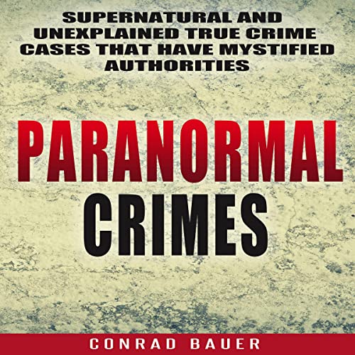 Amazon.com: Paranormal Crimes: Supernatural and Unexplained True Crime Cases That Have Mystified ...