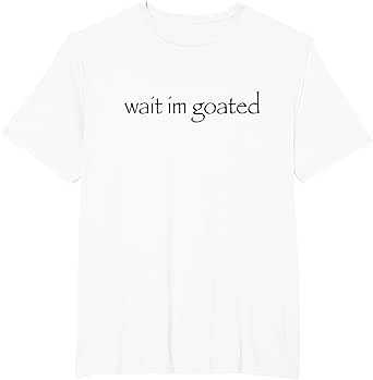 Amazon.com: Wait Im Goated Meme Tee Opium T-Shirt, Men's Big and Tall ...