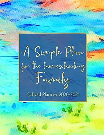 A Simple Plan For The Homeschooling Family: School Planner 2020 - 2021 ...