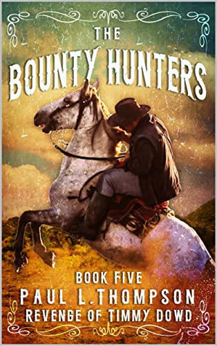 The Bounty Hunters: Revenge of Timmy Dowd: A Western Adventure Novel ...