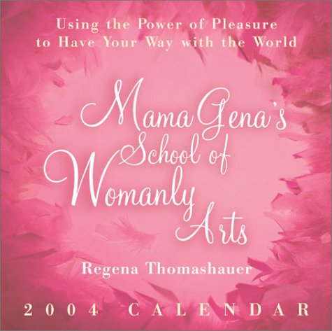 Mama Gena's School of Womanly Arts: Using the Power of Pleasure to Have ...