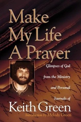 Make My Life a Prayer: Glimpses of God from the Ministry and Personal ...